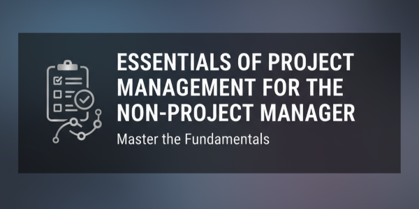 Essentials of Project Management for the Non‑Project Manager